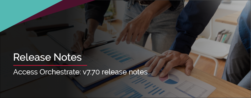 Access Orchestrate: v7.70 release notes