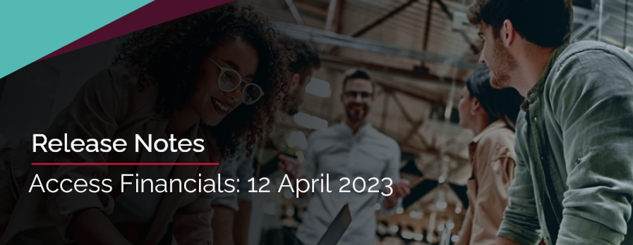 Access Financials: 12 April 2023 Release note